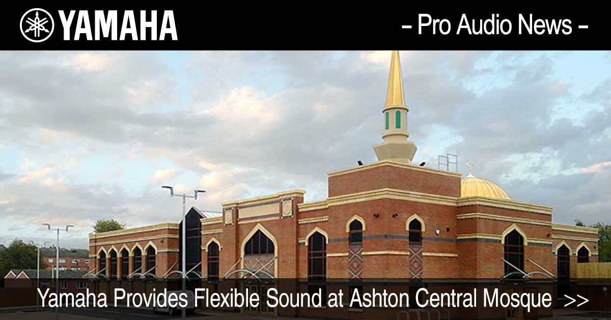 Yamaha Provides Flexible Sound at Ashton Central Mosque