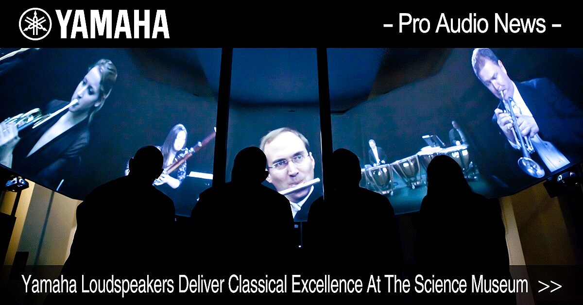 Yamaha Loudspeakers Deliver Classical Excellence At The Science Museum
